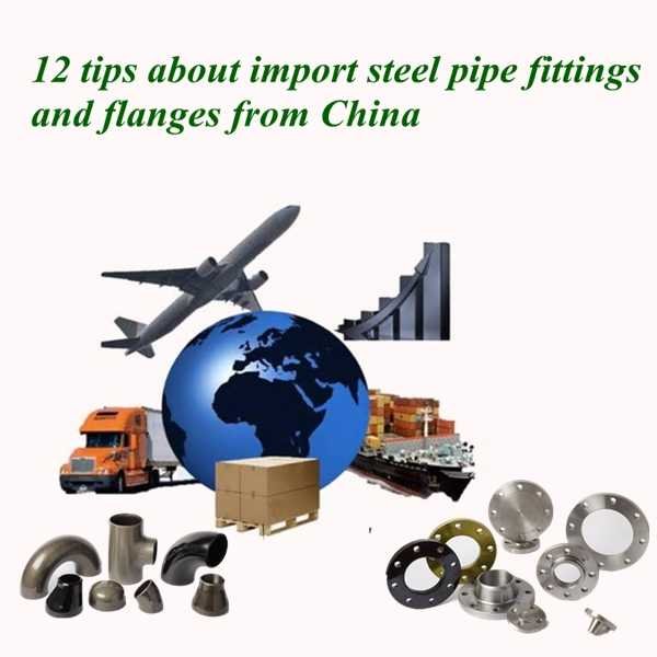Import Industrial Pipe Fitting and Flanges Tips From China